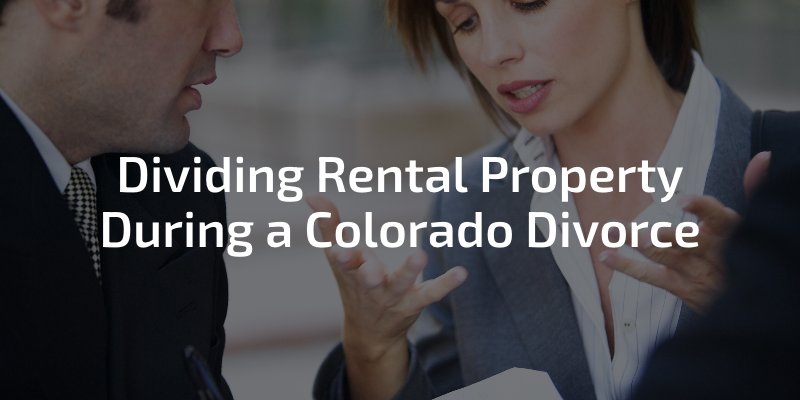 Dividing Rental Property During a Colorado Divorce