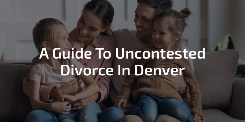 A Guide to Uncontested Divorce in Denver