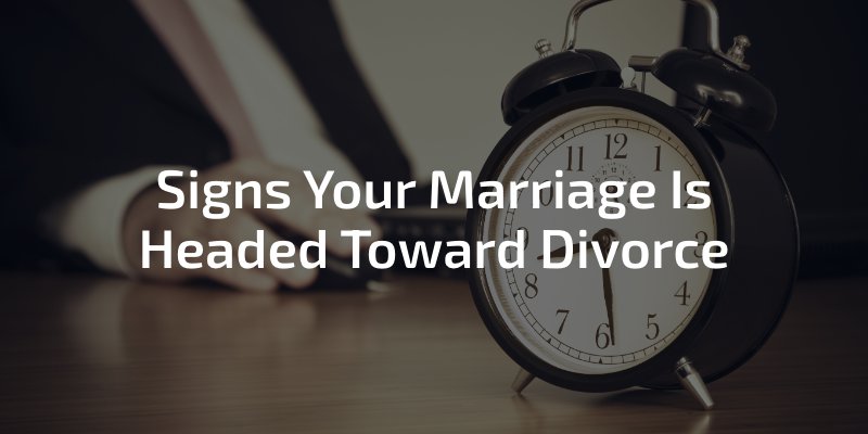 Signs Your Marriage Is Heading Toward Divorce