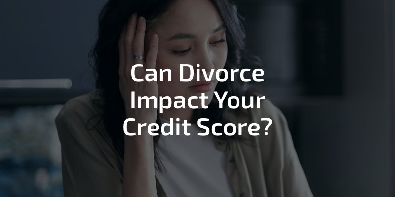 Can Divorce Negatively Impact Credit Score? | Denver Divorce Attorneys